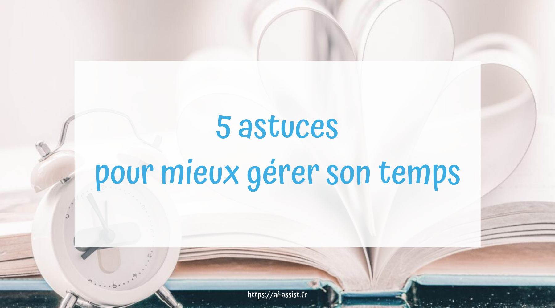 5 ASTUCES POUR MIEUX GÉRER SON TEMPS - Carelexie